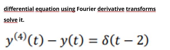 Solved differential equation using Fourier derivative | Chegg.com