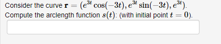 Solved Consider the curve r = (e** cos(—3t), e* sin(–3t), | Chegg.com