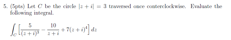 Solved 5. (5pts) Let C be the circle ∣z+i∣=3 traversed once | Chegg.com