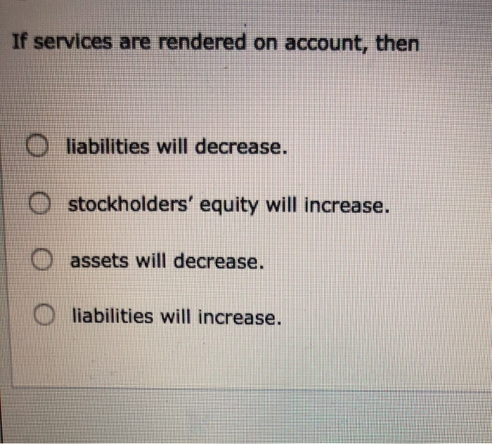 Solved If services are rendered on account, then O | Chegg.com