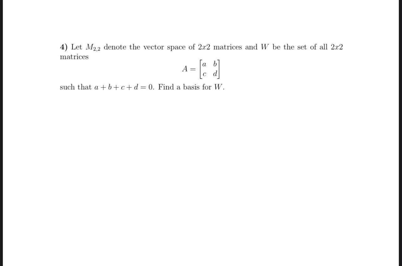 Solved 4) Let M2,2 denote the vector space of 2x2 matrices | Chegg.com