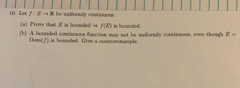 Solved 10. Let f: E → R be uniformly continuous. (a) Prove | Chegg.com