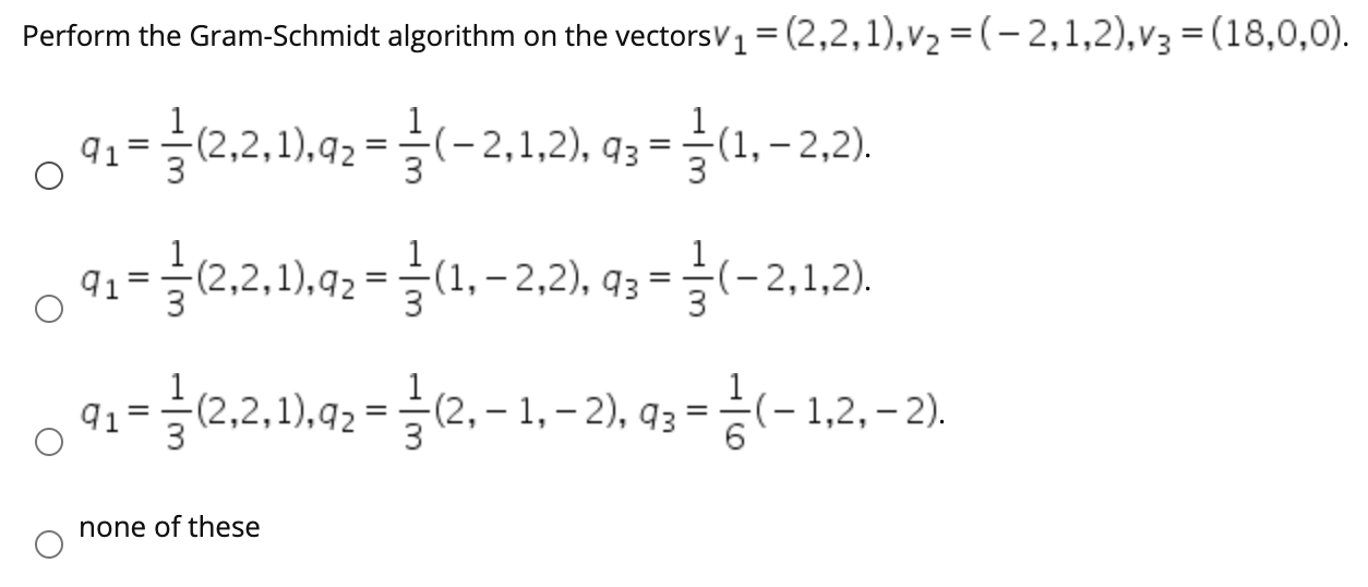 Solved Perform the Gram-Schmidt algorithm on the vectorsv1 = | Chegg.com