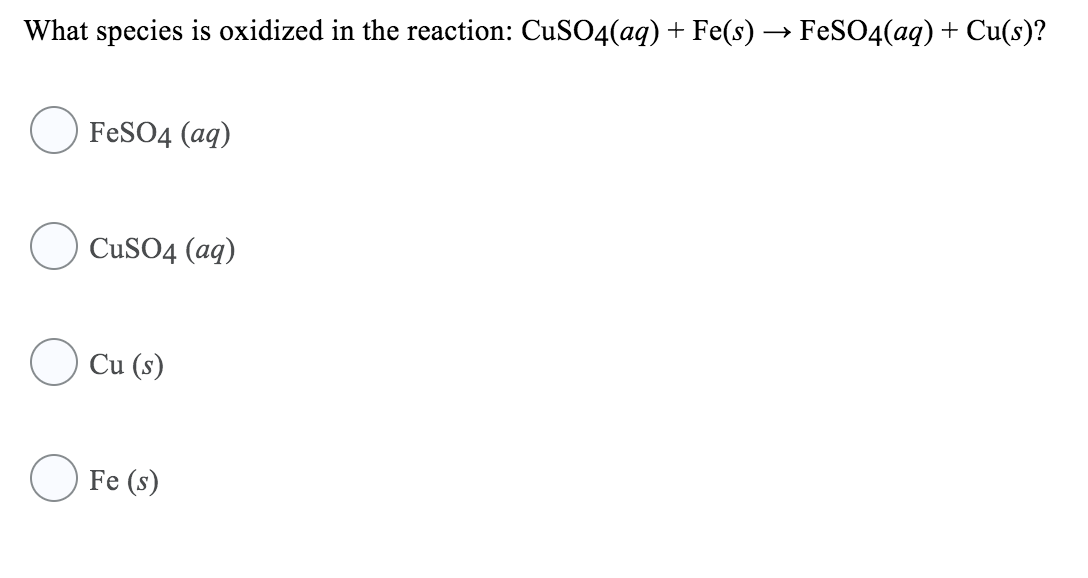 Solved What species is oxidized in the reaction: CuSO4(aq) + | Chegg.com