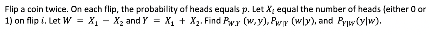 Solved Flip a coin twice. On each flip, the probability of | Chegg.com