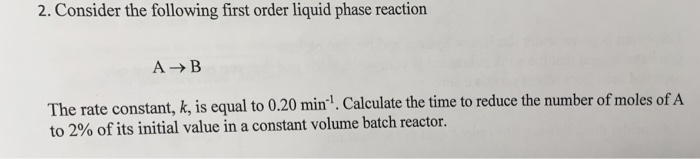 Solved 2. Consider the following first order liquid phase | Chegg.com