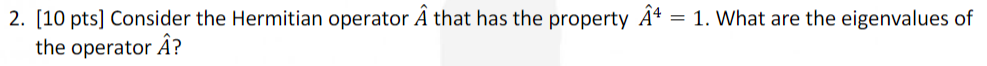 Solved 2. [10 pts] Consider the Hermitian operator A^ that | Chegg.com