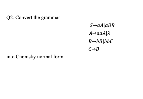 Solved Q2. Convert the grammar into Chomsky normal form | Chegg.com
