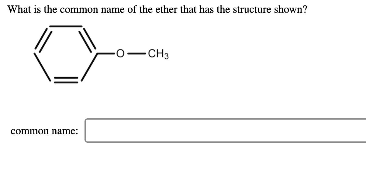 Solved What is the common name of the ether that has the | Chegg.com