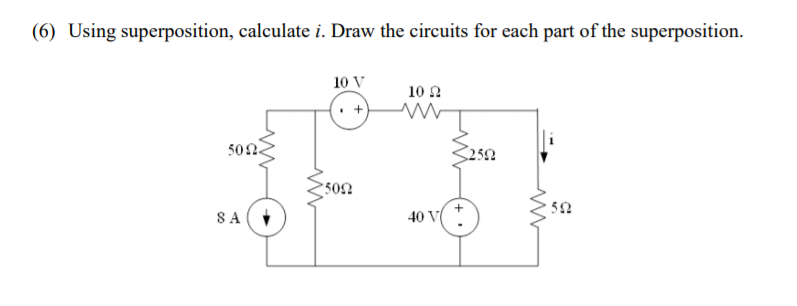 Solved (6) Using superposition, calculate i. Draw the | Chegg.com