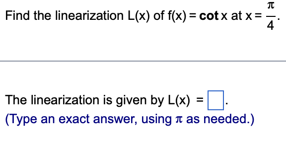Solved Find the linearization L(x) of f(x)=cotx at x=4π. The | Chegg.com Solved Find the linearization L(x) of f(x)=cotx at x=4π. The | Chegg.com