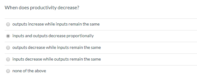 Solved When does productivity decrease? O outputs increase | Chegg.com