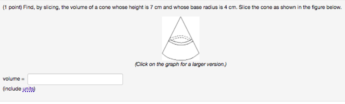 Solved (1 point) Find, by slicing, the volume of a cone | Chegg.com