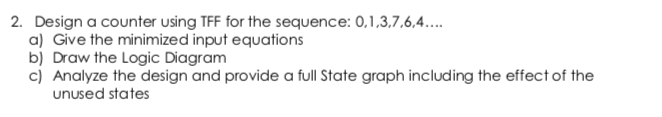 Solved 2. Design a counter using TFF for the sequence: | Chegg.com