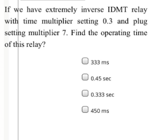 Solved If we have extremely inverse IDMT relay with time | Chegg.com