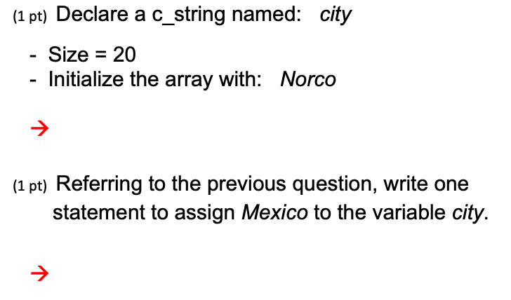 Solved (1 pt) Declare a c_string named: city - Size = 20 - | Chegg.com