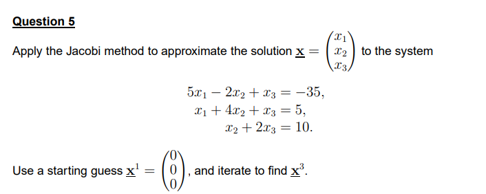 Solved Question 5 Apply the Jacobi method to approximate the | Chegg.com