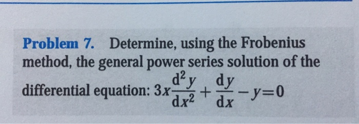 Solved Problem 7. Determine, using the Frobenius method, the | Chegg.com