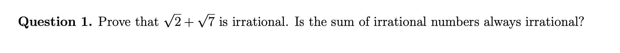 Solved Question 1. Prove that 2+7 is irrational. Is the sum | Chegg.com