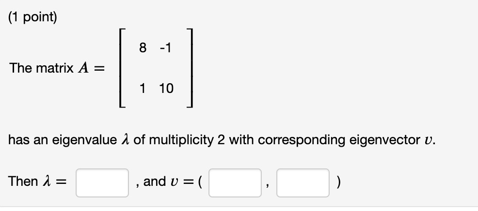 Solved (1 point) 8 -1 The matrix A - 1 10 has an eigenvalue | Chegg.com