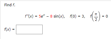 Solved Find f. f′′(x)=5ex−8sin(x),f(0)=3,f(2π)=0 f(x)= | Chegg.com