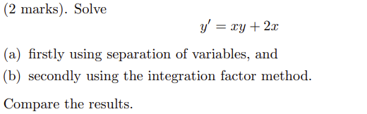 [Solved]: (2 marks). Solve [ y^{ prime}=x y+2 x ] (a) fi