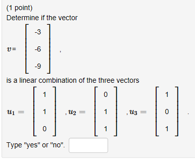 Solved (1 point) Determine if the vector -3 -6 -9 is a | Chegg.com