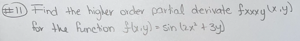Solved #11 Find the higher order partial derivate fxxxy(x,y) | Chegg.com