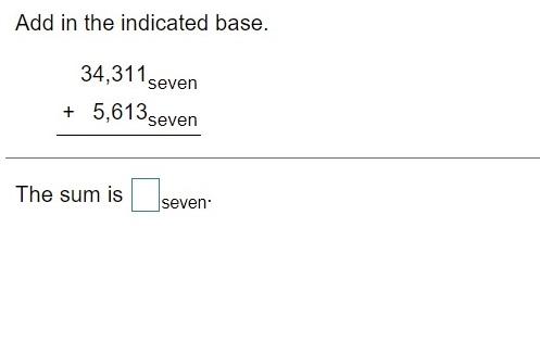 Solved Add in the indicated base. 34,311 seven + 5,613 seven | Chegg.com