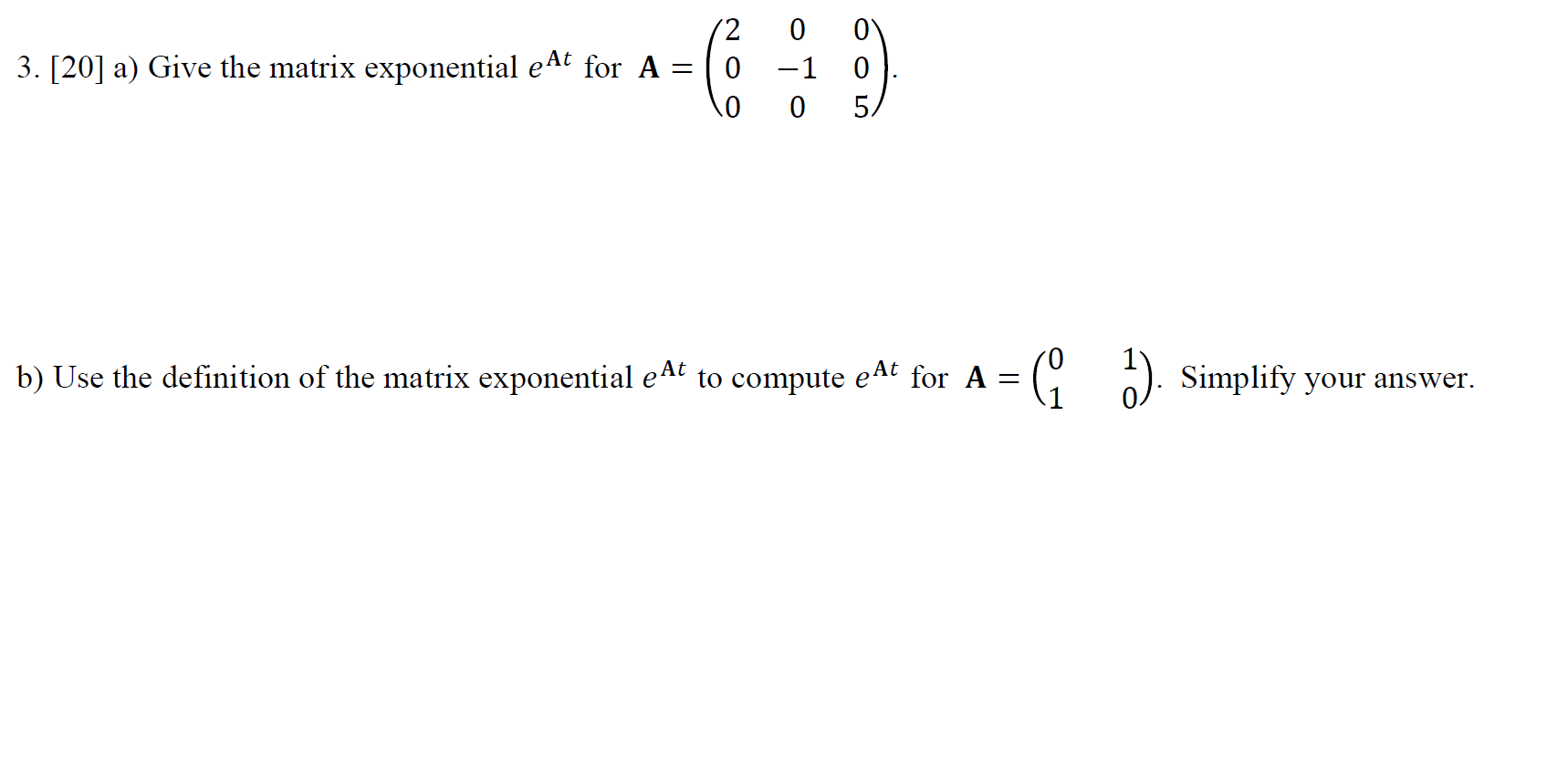Solved 3. [20] a) Give the matrix exponential e At for A 0 | Chegg.com