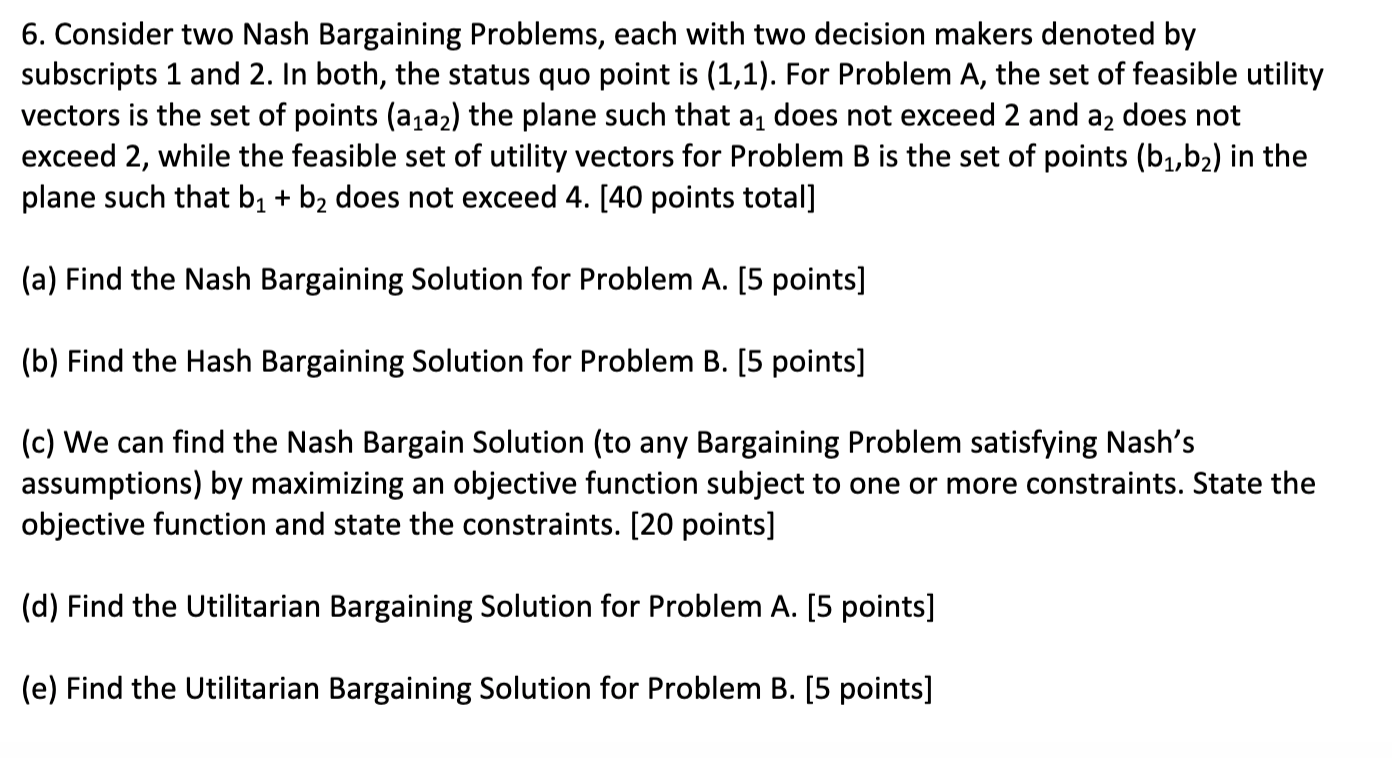 Solved 6. Consider two Nash Bargaining Problems, each with | Chegg.com