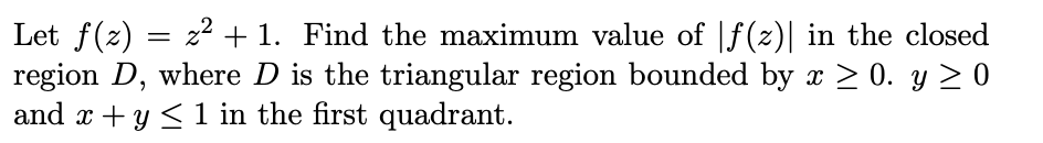 Solved Let f(z)=z2+1. Find the maximum value of ∣f(z)∣ in | Chegg.com