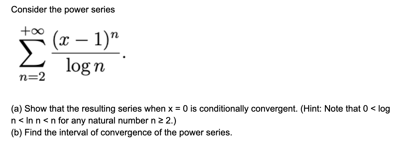 Solved Consider the power series too n (x - 1)" Σ logn n=2 | Chegg.com