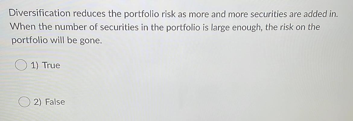 Solved Diversification reduces the portfolio risk as more | Chegg.com