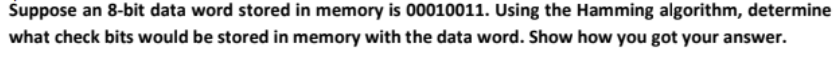 Solved Suppose an 8-bit data word stored in memory is | Chegg.com