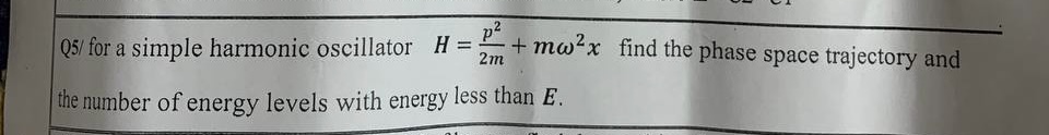 Solved Q5/ ﻿for a simple harmonic oscillator H=p22m+mω2x | Chegg.com