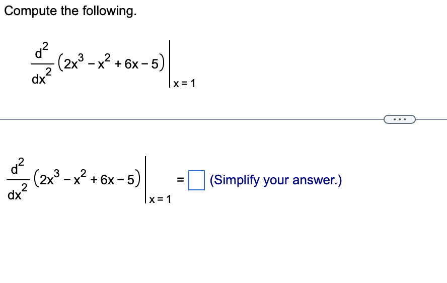 Solved Compute the following. dx2d2(2x3−x2+6x−5)∣∣x=1 | Chegg.com