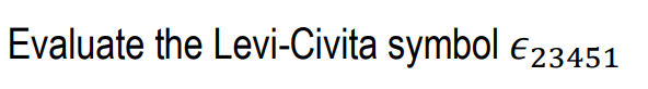 Solved Evaluate the Levi-Civita symbol €23451 | Chegg.com