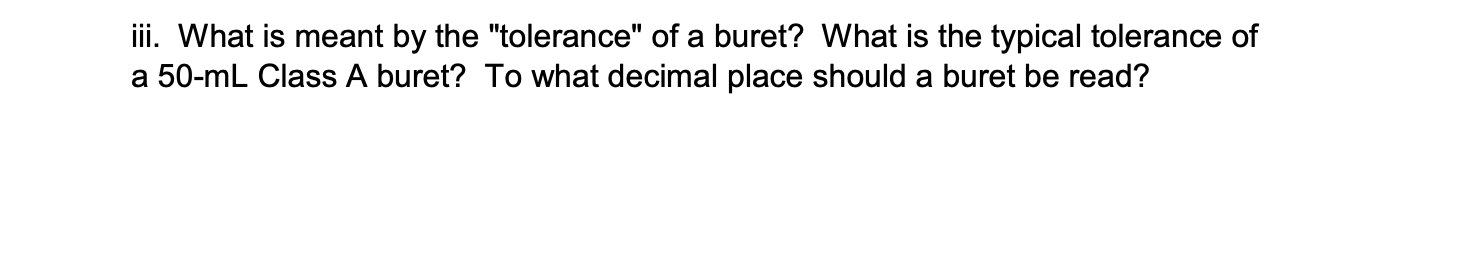 Solved iii. What is meant by the "tolerance" of a buret? | Chegg.com