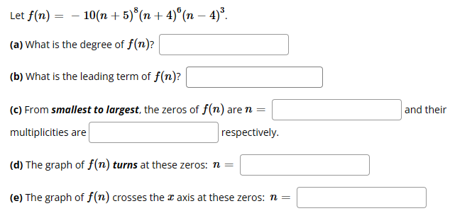 Solved Let f(n)=-10(n+5)8(n+4)6(n-4)3.(a) What is the | Chegg.com Solved Let f(n)=-10(n+5)8(n+4)6(n-4)3.(a) What is the | Chegg.com