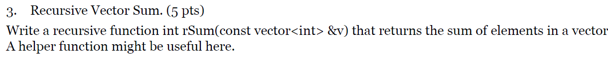 Solved 3. Recursive Vector Sum. (5 pts) Write a recursive | Chegg.com Solved 3. Recursive Vector Sum. (5 pts) Write a recursive | Chegg.com