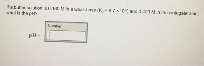 Solved If a buffer solution is 0.160 M in a weak base (Kb | Chegg.com