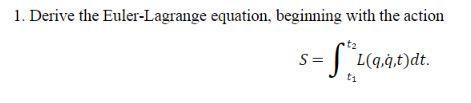 Solved 1. Derive the Euler-Lagrange equation, beginning with | Chegg.com