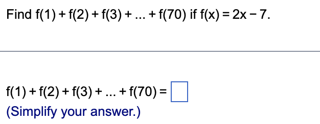Solved Find f(1)+f(2)+f(3)+…+f(70) if f(x)=2x−7 | Chegg.com