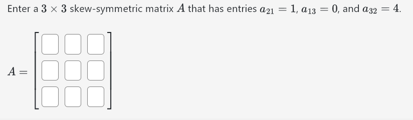 Solved Enter a 3×3 skew-symmetric matrix A that has entries | Chegg.com