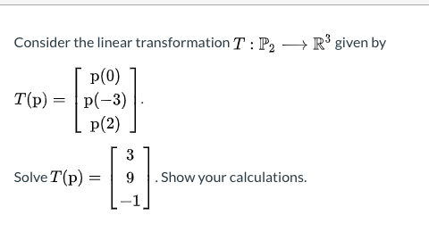 Solved Consider the linear transformation T: P2 -; R3 given | Chegg.com