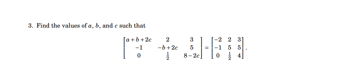 Solved 3. Find the values of a,b, and c such that | Chegg.com