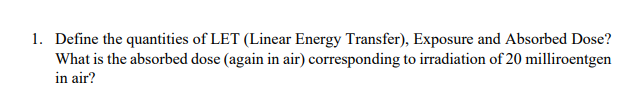 1. Define the quantities of LET (Linear Energy | Chegg.com