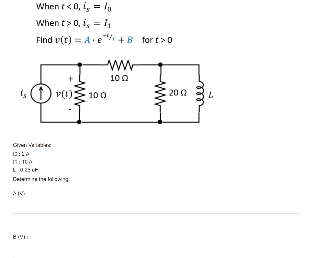 Solved When t 0,is=I1 Find v(t)=A⋅e−t/τ+B | Chegg.com