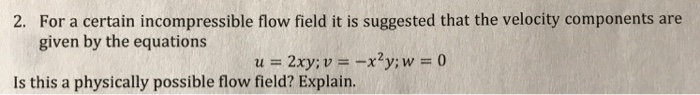 Solved 2. For a certain incompressible flow field it is | Chegg.com
